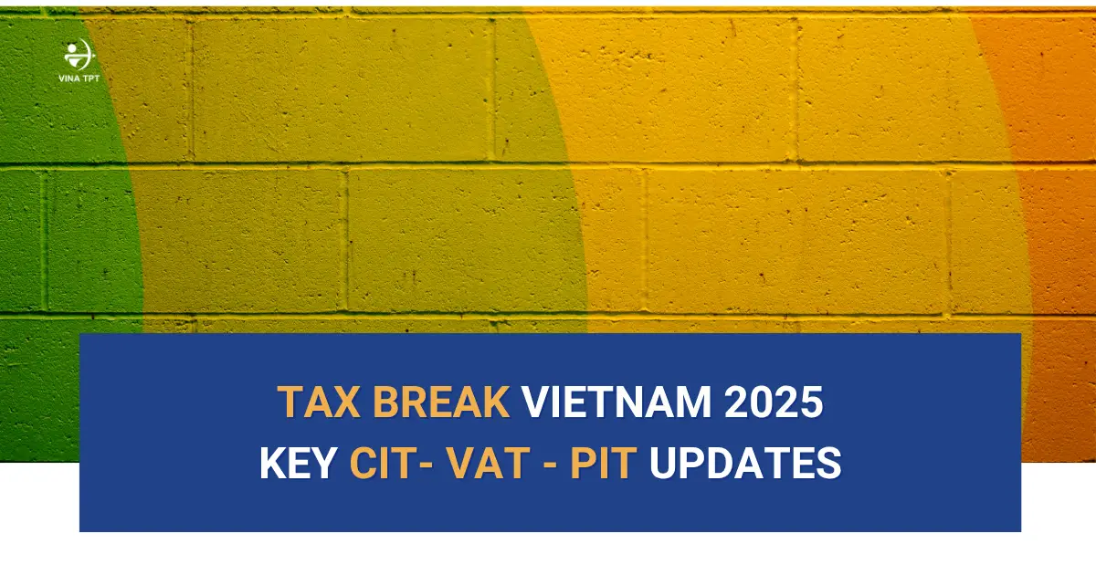 Tax Breaks in Vietnam 2025 | Key CIT, VAT & PIT Updates